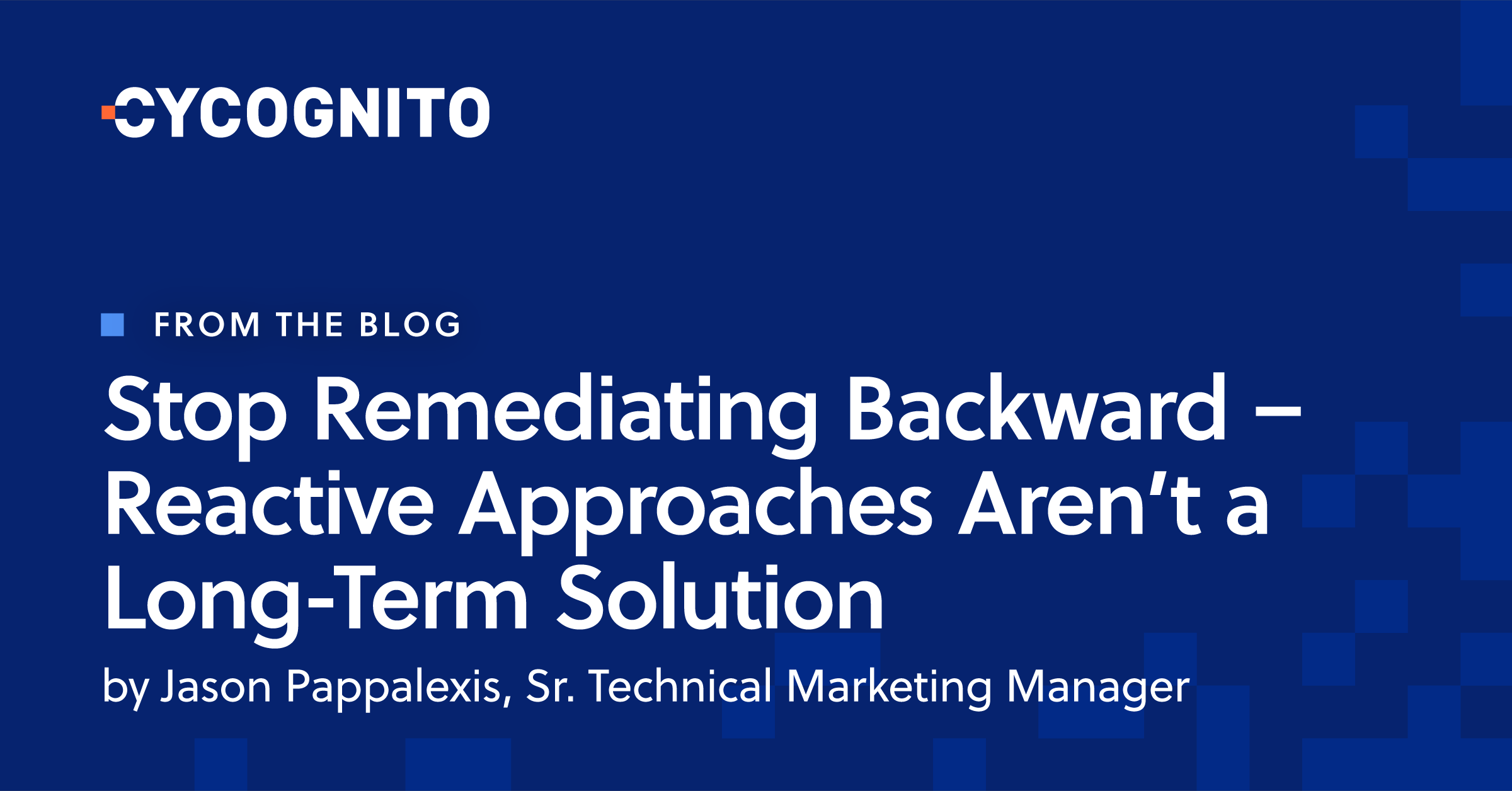 Stop Remediating Backward – Reactive Approaches Aren’t a Long-Term ...