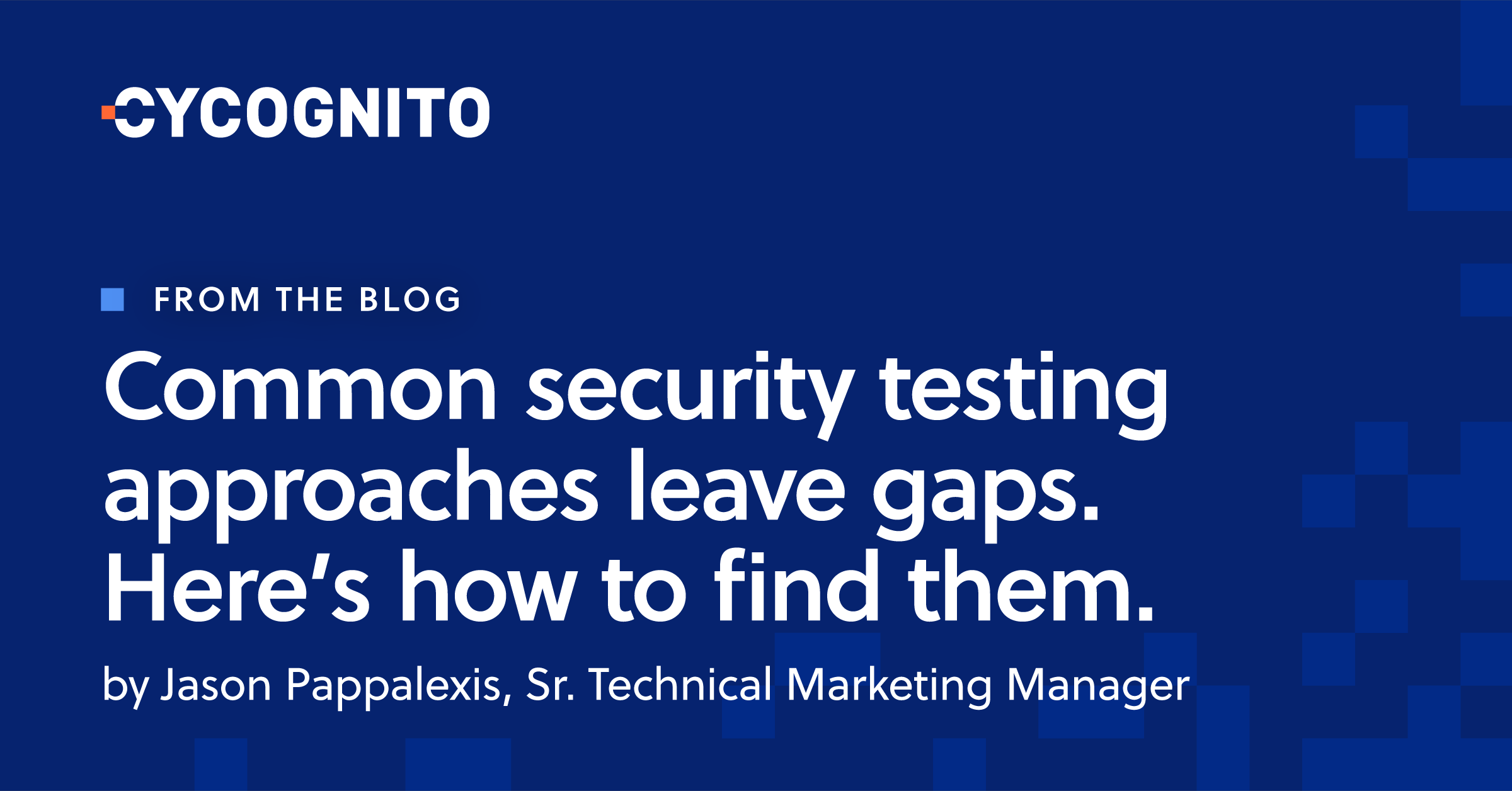 Common security testing approaches leave gaps. Here’s how to find them ...