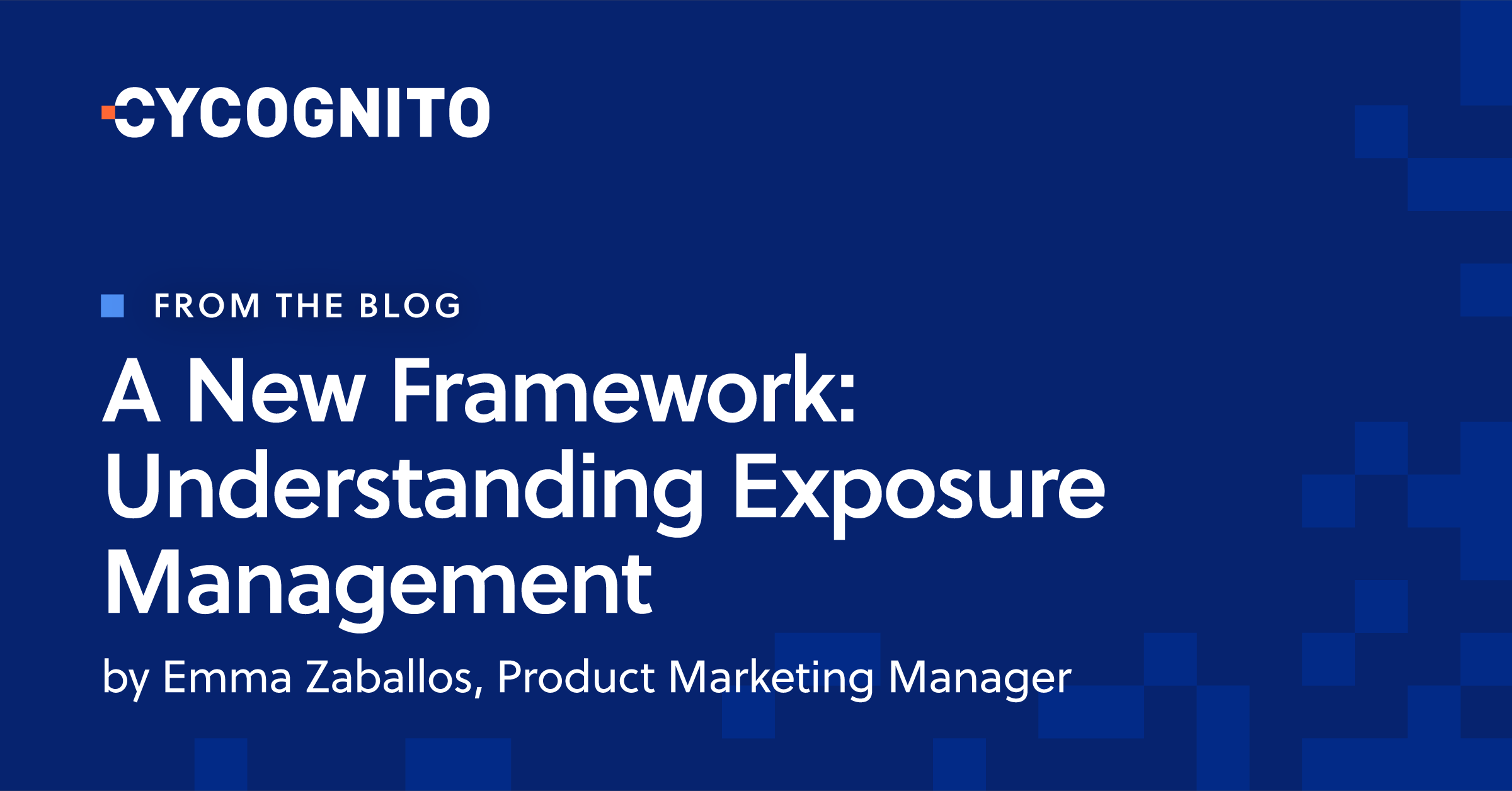A New Framework: Understanding Exposure Management | CyCognito Blog