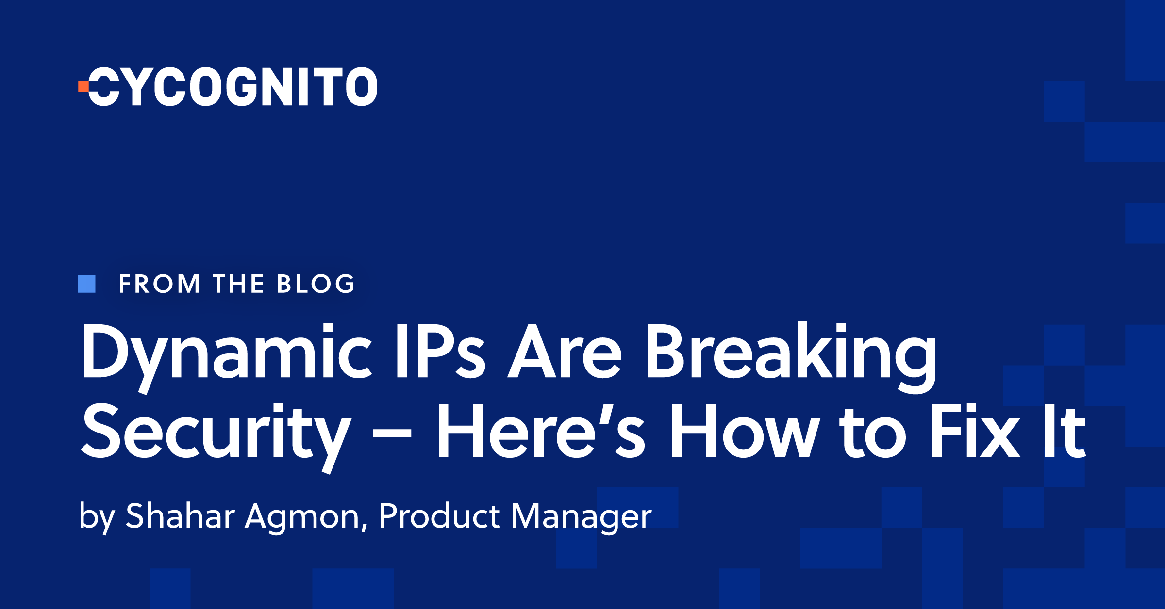 Dynamic IPs Are Breaking Security — Here’s How to Fix It | CyCognito Blog