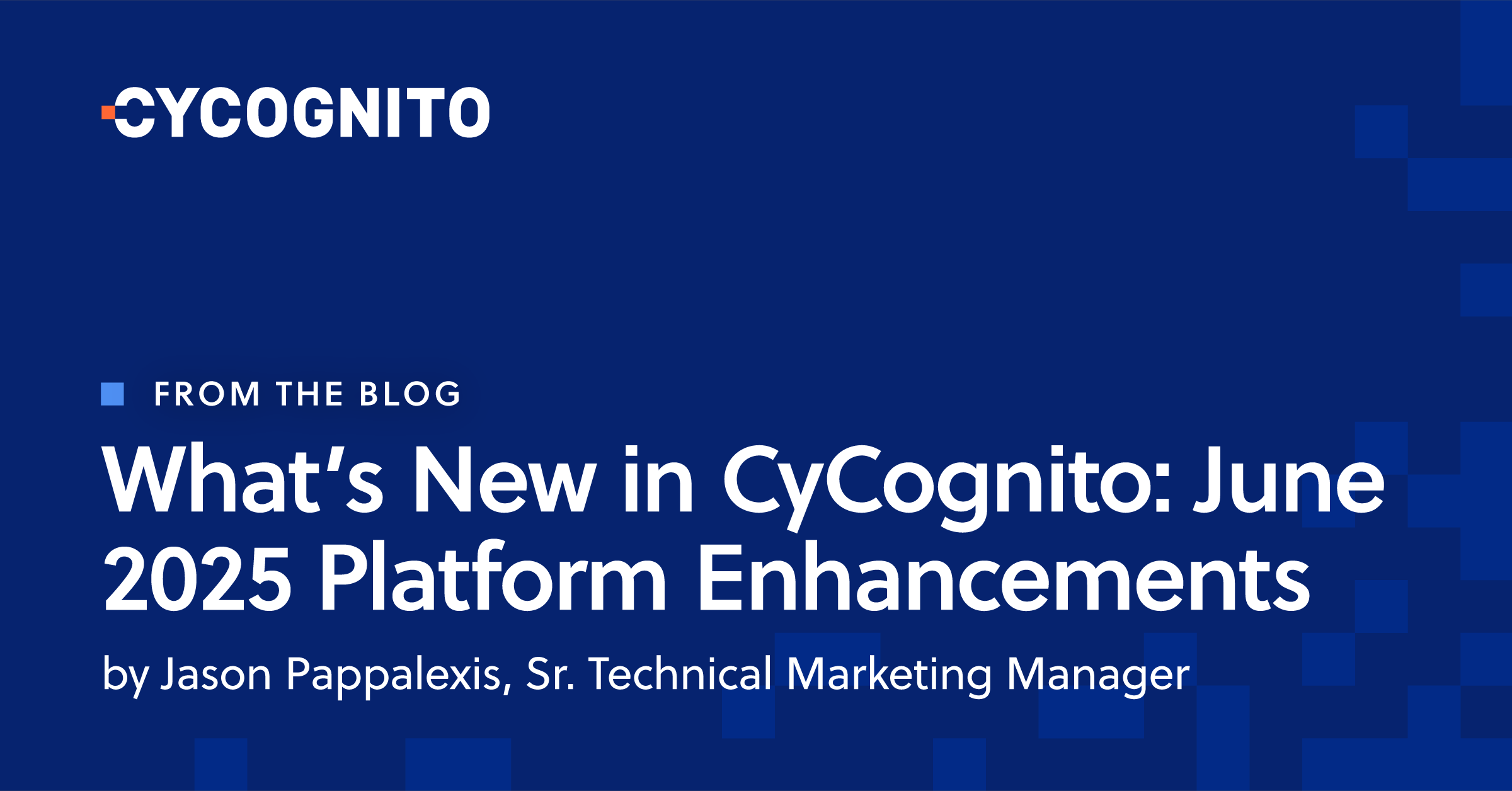 What’s New in CyCognito: June 2025 Platform Enhancements | CyCognito Blog