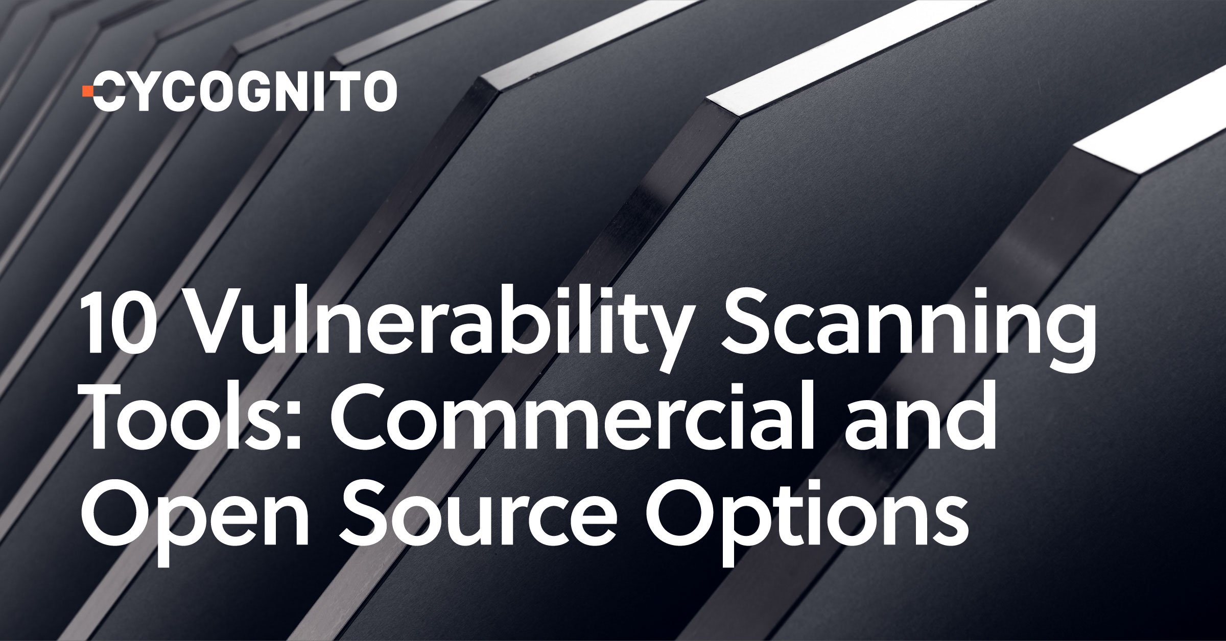 10 Vulnerability Scanning Tools: Commercial and Open Source Options | CyCognito