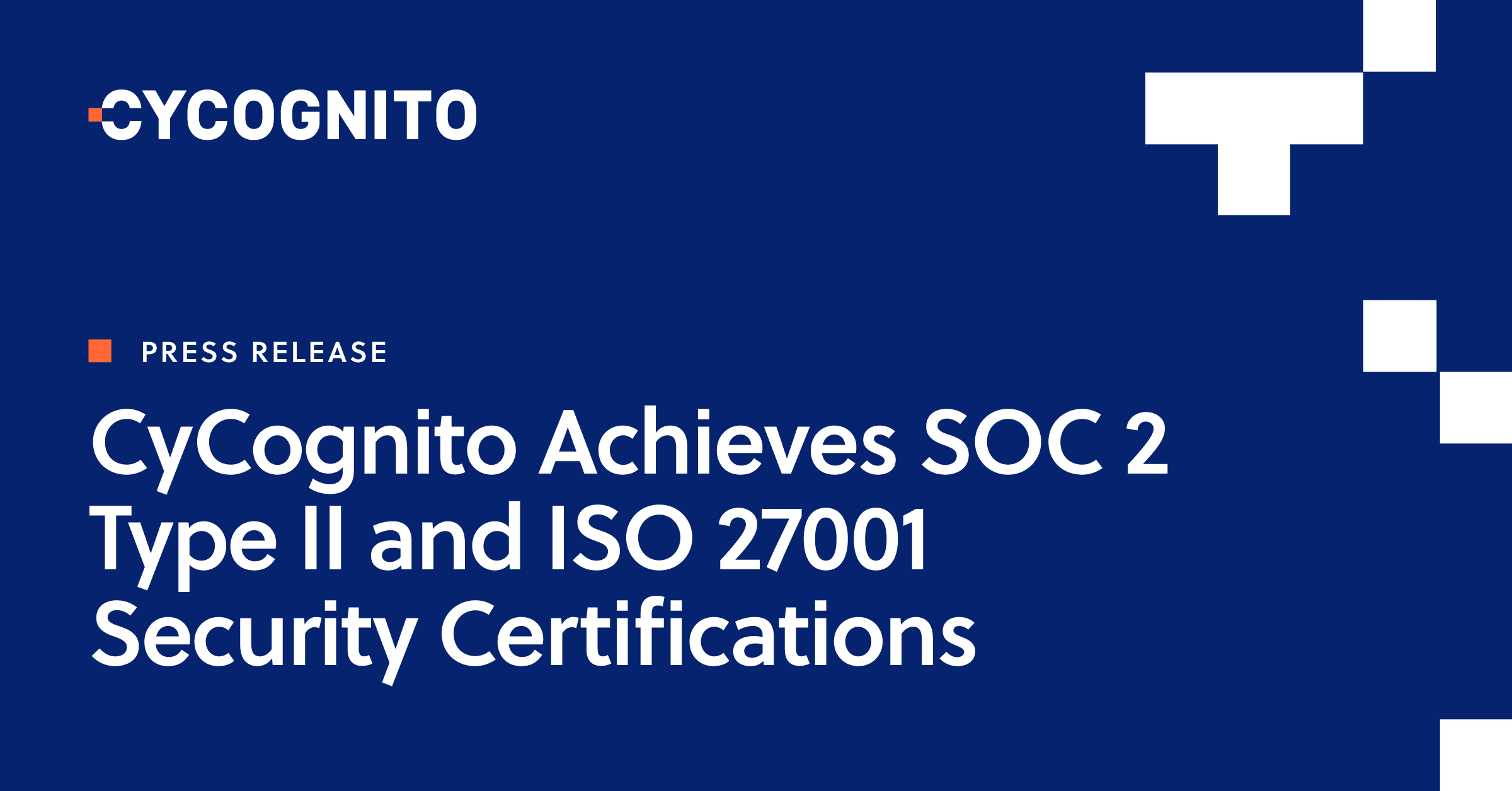 CyCognito Achieves SOC 2 Type II and ISO 27001 Security Certifications ...