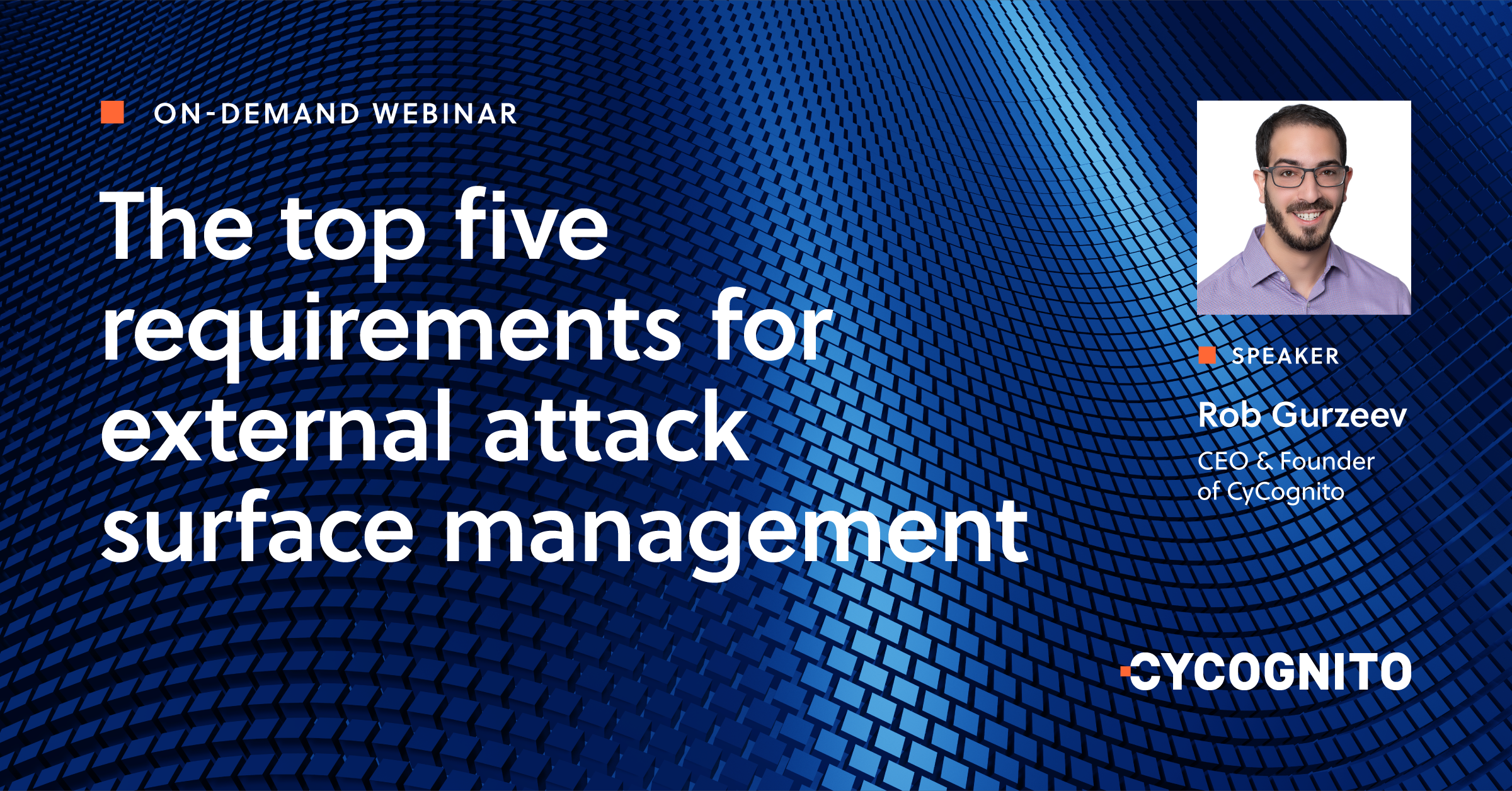 The Top Five Requirements for External Attack Surface Management | CyCognito On-Demand Webinar